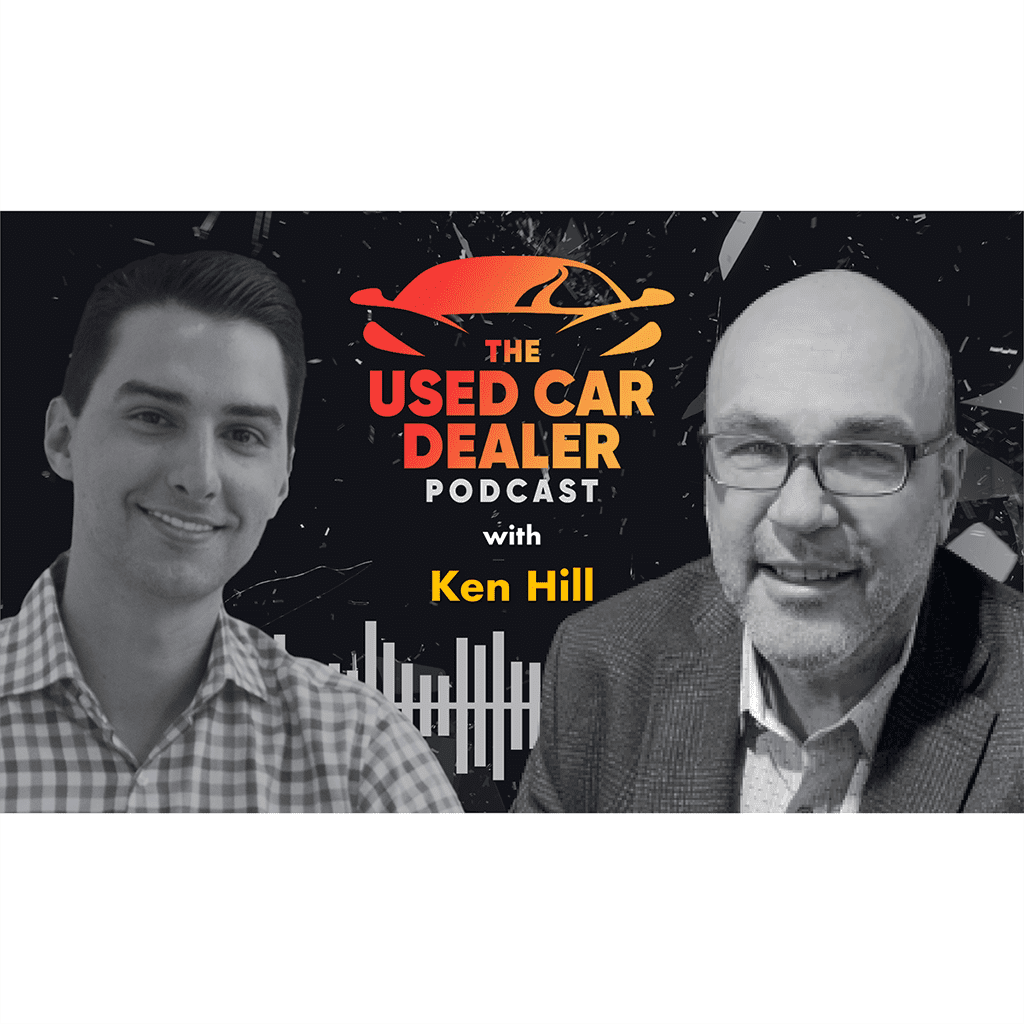 Used Car Dealer Podcast – Featuring Ken Hill, Managing Director of ...